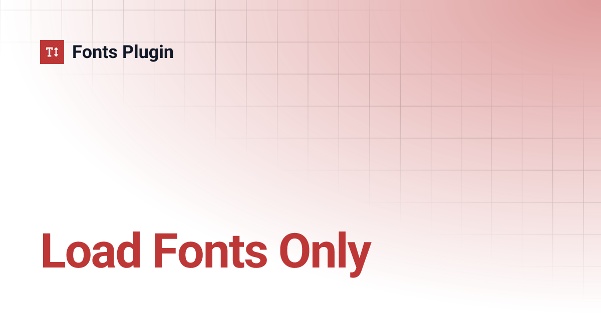 Load Fonts Only | Fonts Plugin