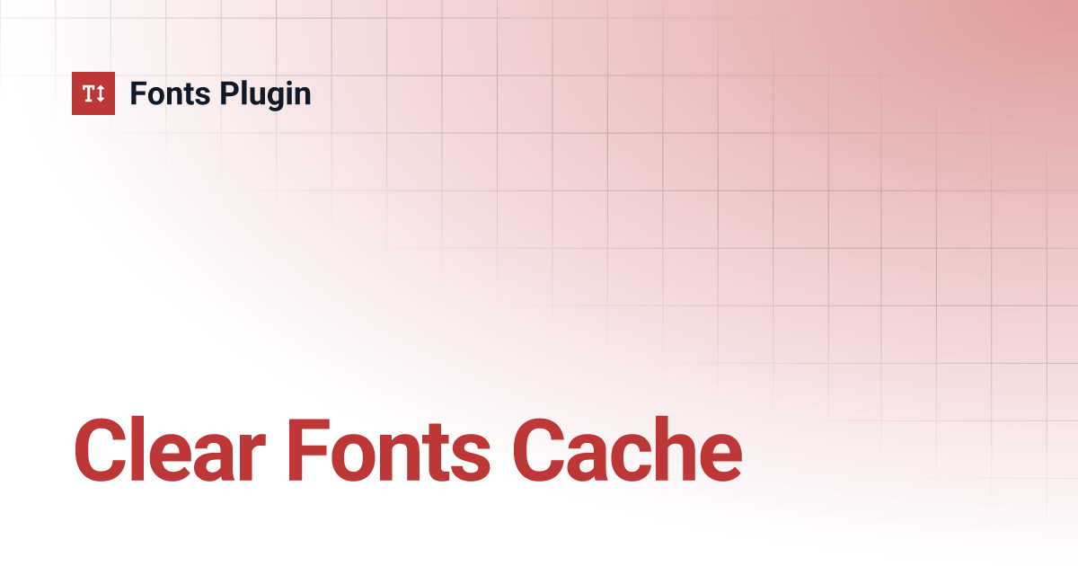 Clear Fonts Cache | Fonts Plugin